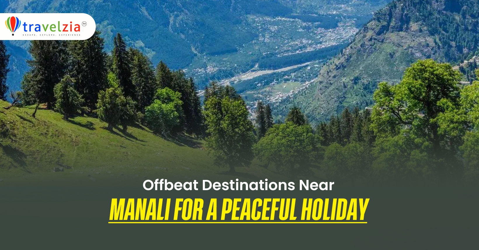 Offbeat Destinations Near Manali for a Peaceful Holiday